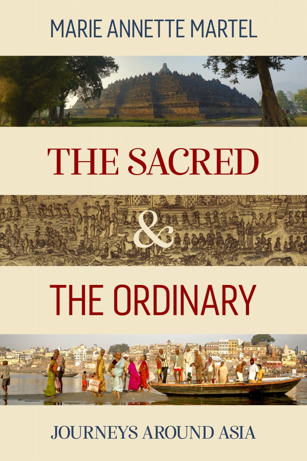 The Sacred and The Ordinary: Journeys Around Asia, Marie Annette Martel ...